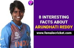Interesting facts you must know about Arundhati Reddy - Female Cricket